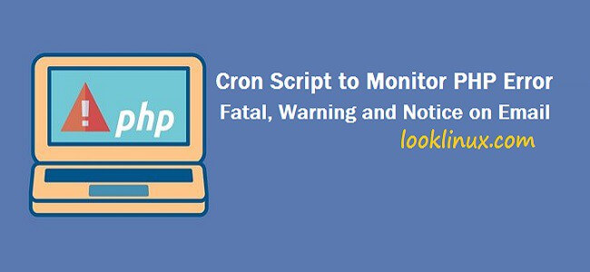 Cron Script To Monitor Php Error Fatal Warning And Notice On Email Looklinux