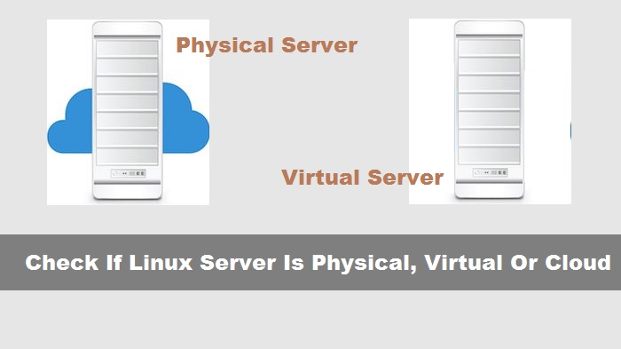 How To Check If Linux Server Is Physical Virtual Or Cloud Looklinux 