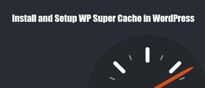How To Install and Setup WP Super Cache in WordPress - LookLinux