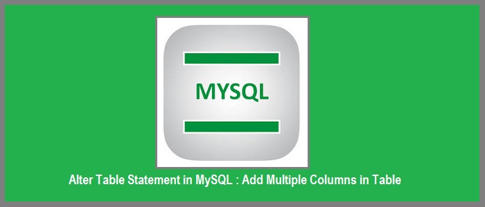 How To Alter Table Or Add Multiple Columns In Table Mysql Looklinux