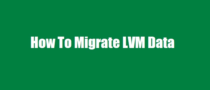 How To Migrate Lvm Data Looklinux